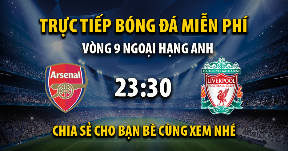 Trực tiếp Arsenal vs Liverpool lúc 23:30 ngày 27/10/2024 - Xoilac TV